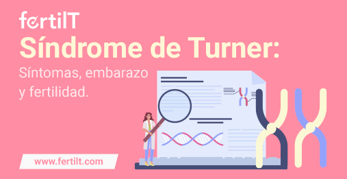 Síndrome de Turner: Síntomas, Embarazo y fertilidad